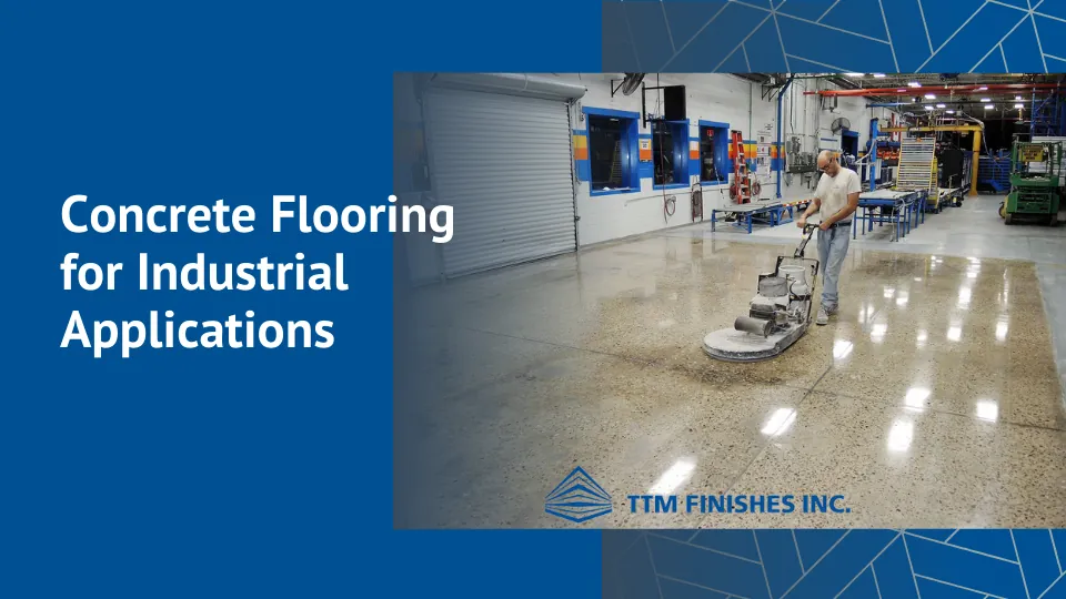 Concrete Flooring for Industrial Applications | TTM Finishes Inc.